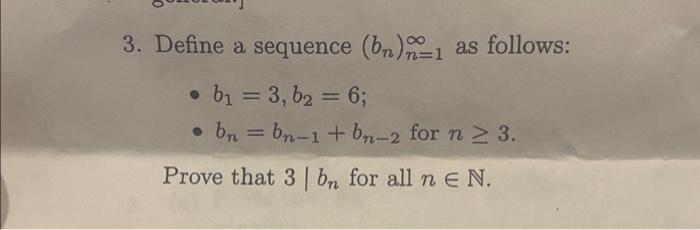 Solved 3. Define a sequence (bn)1 as follows: • b₁ = 3, b₂ = | Chegg.com