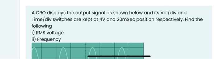 Solved A CRO displays the output signal as shown below and | Chegg.com