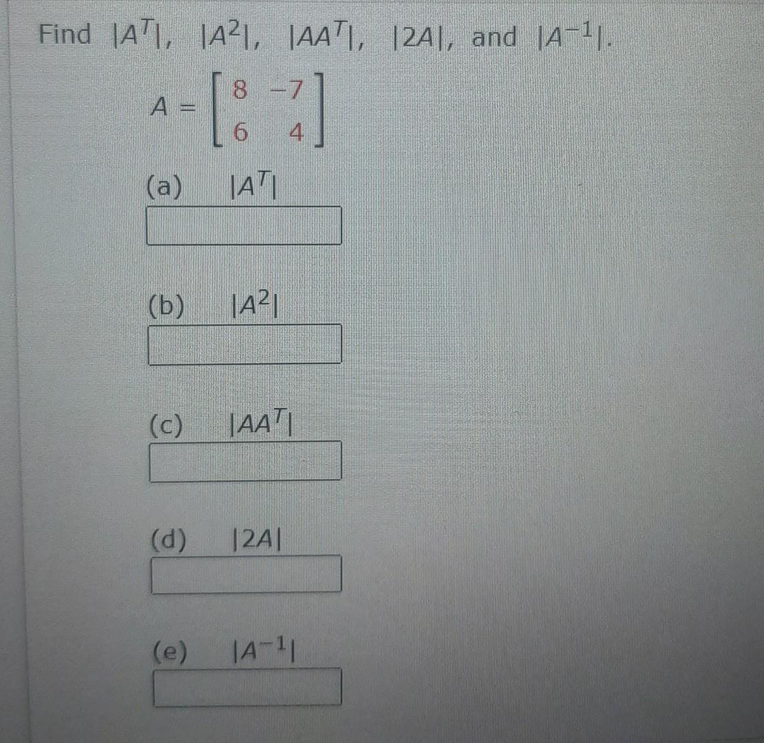 Solved Find ∣∣A⊤∣∣,∣∣A2∣∣,∣∣AA⊤∣∣,∣2A∣, and ∣∣A−1∣∣ | Chegg.com