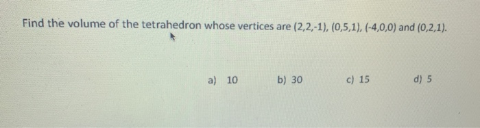 Solved Find the volume of the tetrahedron whose vertices are | Chegg.com