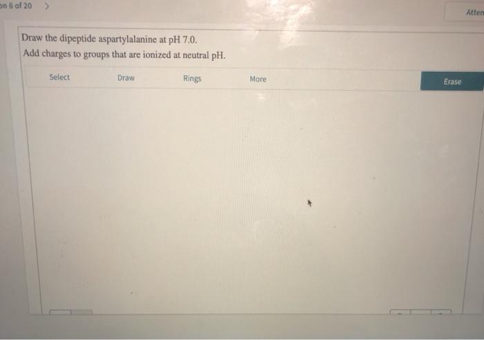 Solved on 6 of 20 > Atten Draw the dipeptide aspartylalanine | Chegg.com