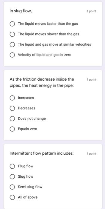 Solved In slug flow, 1 point The liquid moves faster than | Chegg.com