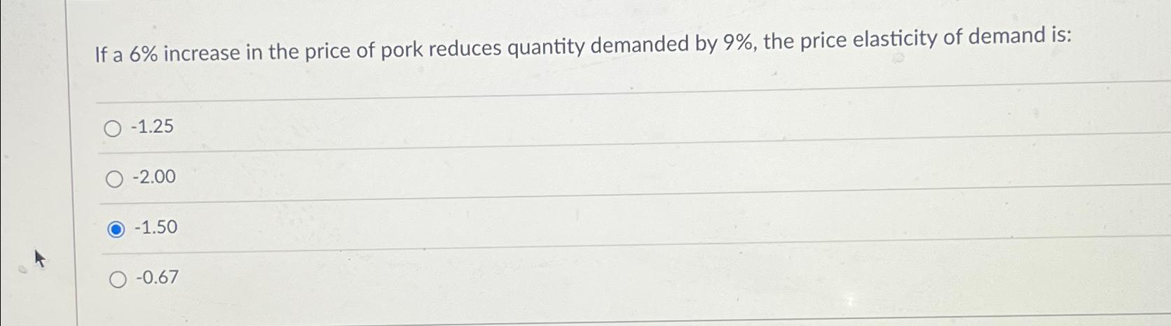 Solved If a 6% ﻿increase in the price of pork reduces | Chegg.com