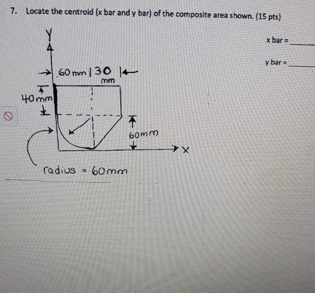 Solved 7. Locate the centroid (x bar and y bar) of the | Chegg.com