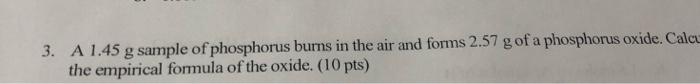 Solved 3. A 1.45 g sample of phosphorus burns in the air and | Chegg.com