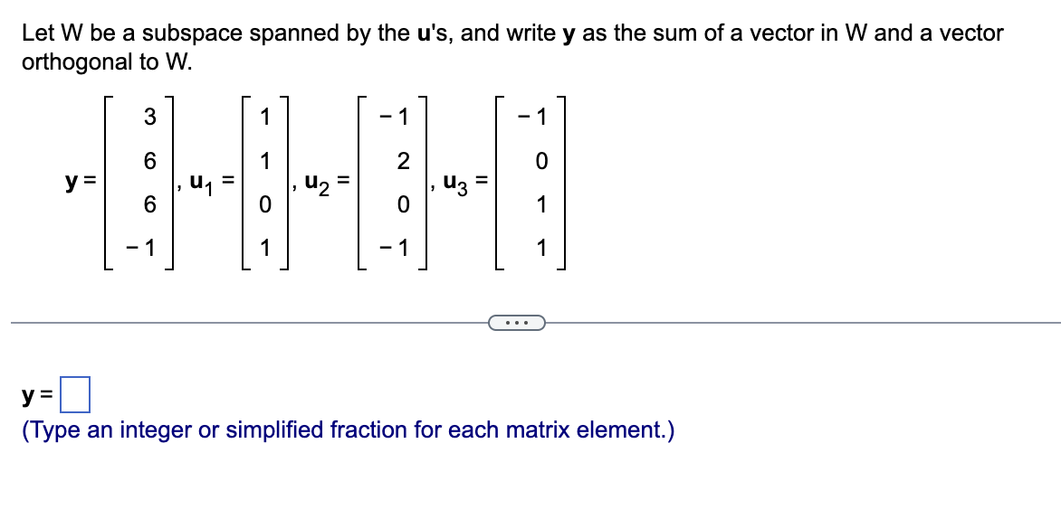 Solved Let W be a subspace spanned by the u's, and write y | Chegg.com Solved Let W be a subspace spanned by the u's, and write y | Chegg.com