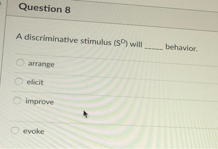 Solved Question 8 A discriminative stimulus (SD) will _____ | Chegg.com