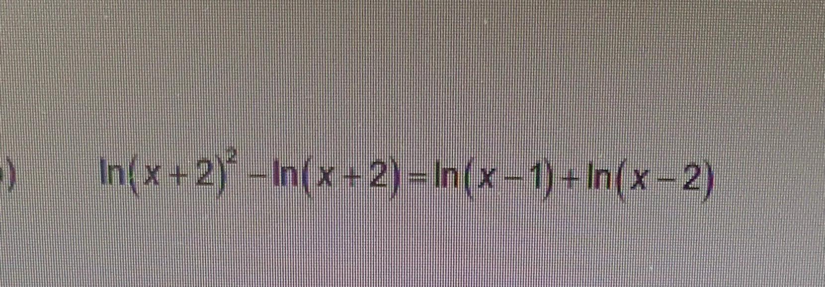 ln(x+2)2−ln(x+2)=ln(x−1)+ln(x−2) | Chegg.com