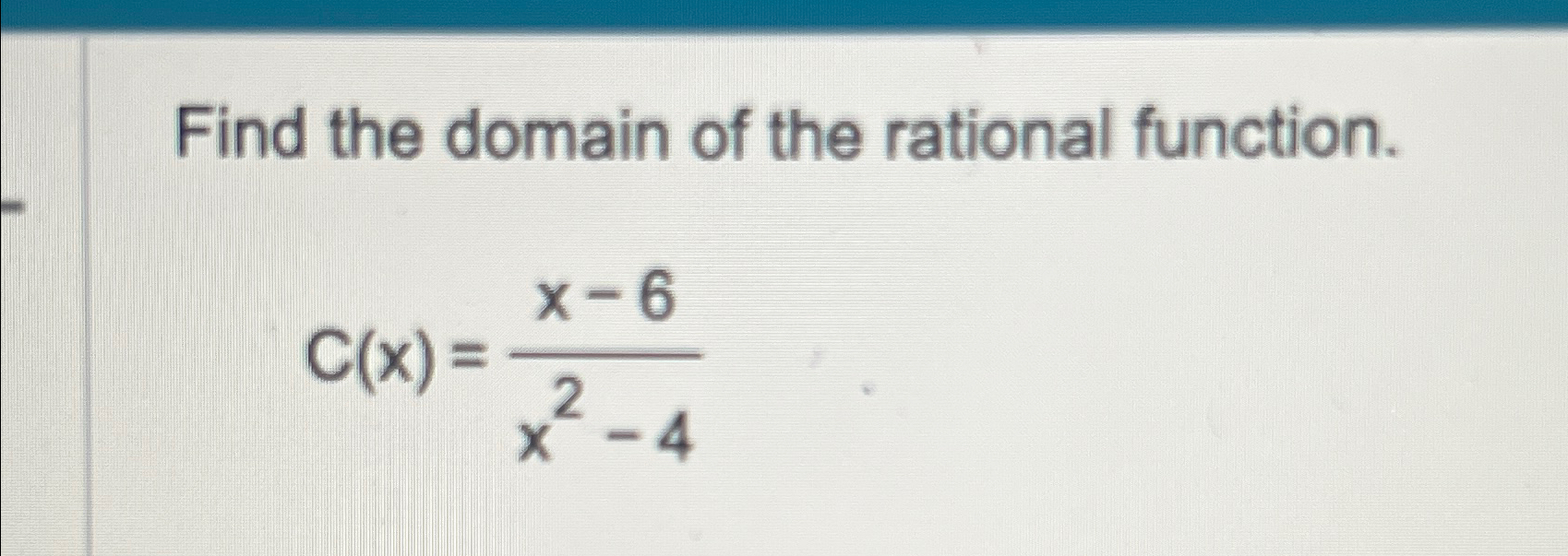 Solved Find the domain of the rational function.C(x)=x-6x2-4 | Chegg.com
