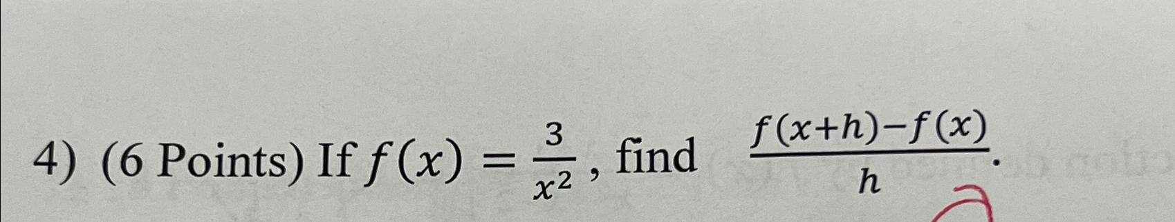 Solved (6 ﻿Points) ﻿If f(x)=3x2, ﻿find f(x+h)-f(x)h | Chegg.com