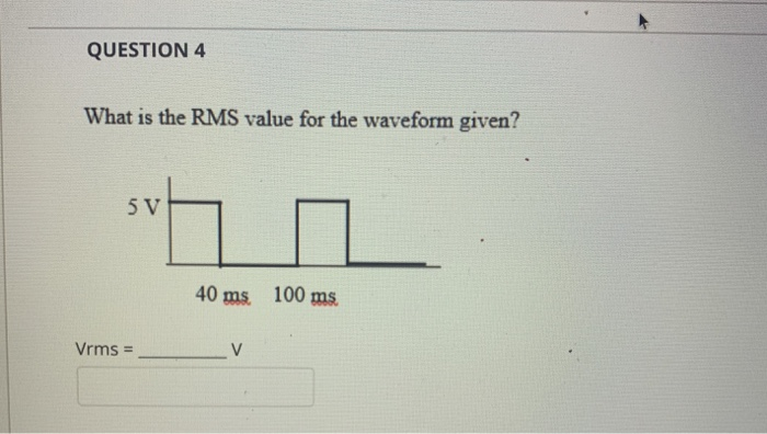 Solved QUESTION 4 What is the RMS value for the waveform | Chegg.com