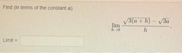 Solved Find (in terms of the constant a ) limh→0h3(a+h)−3a | Chegg.com