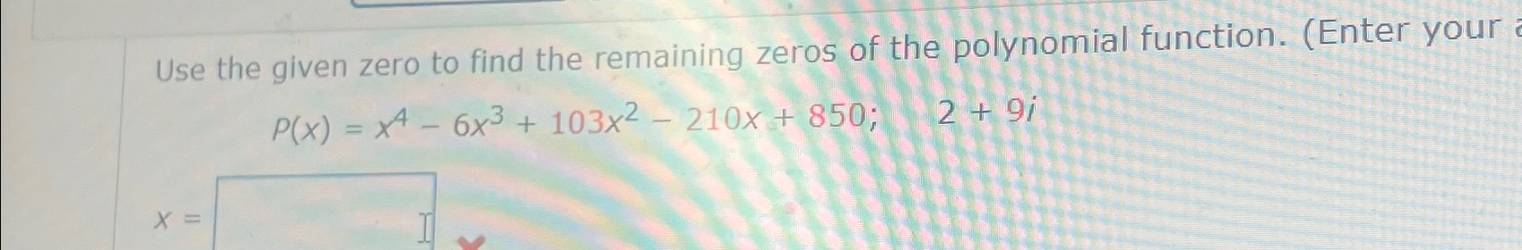 Solved Use the given zero to find the remaining zeros of the | Chegg.com