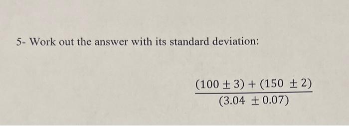 Solved 5- Work out the answer with its standard deviation: | Chegg.com