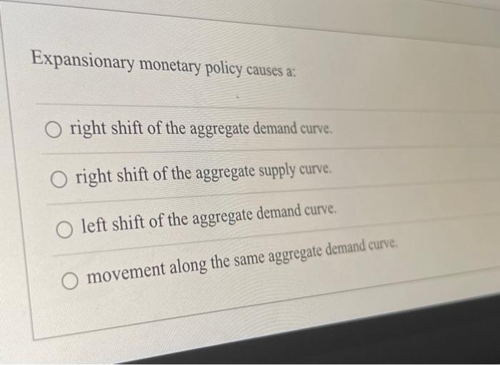 Solved Expansionary monetary policy causes a: right shift of | Chegg.com