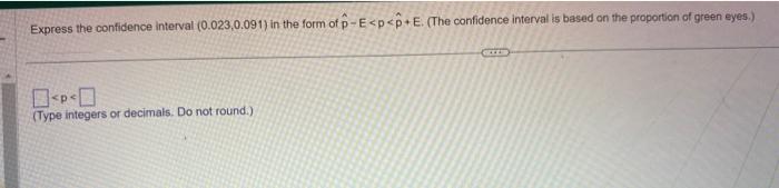 Solved Express the confidence interval (0.023,0.091) in the | Chegg.com