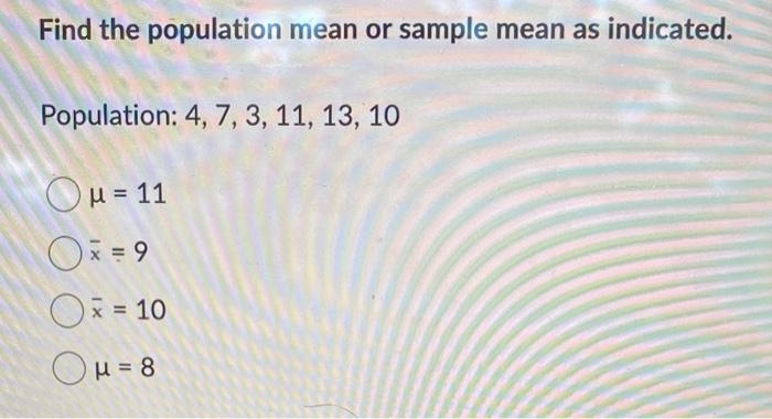 Solved Find the population mean or sample mean as indicated. | Chegg.com