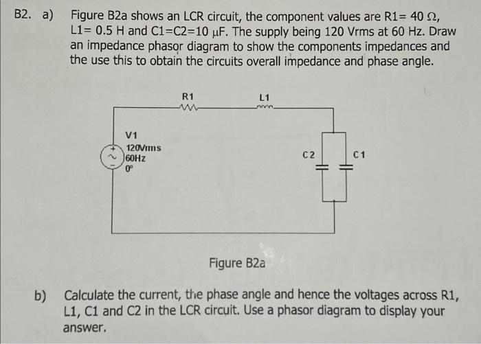 Solved a) Figure B2a shows an LCR circuit, the component | Chegg.com