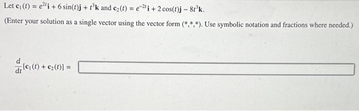 Solved Let c1(t)=e2ti+6sin(t)j+t3k and | Chegg.com