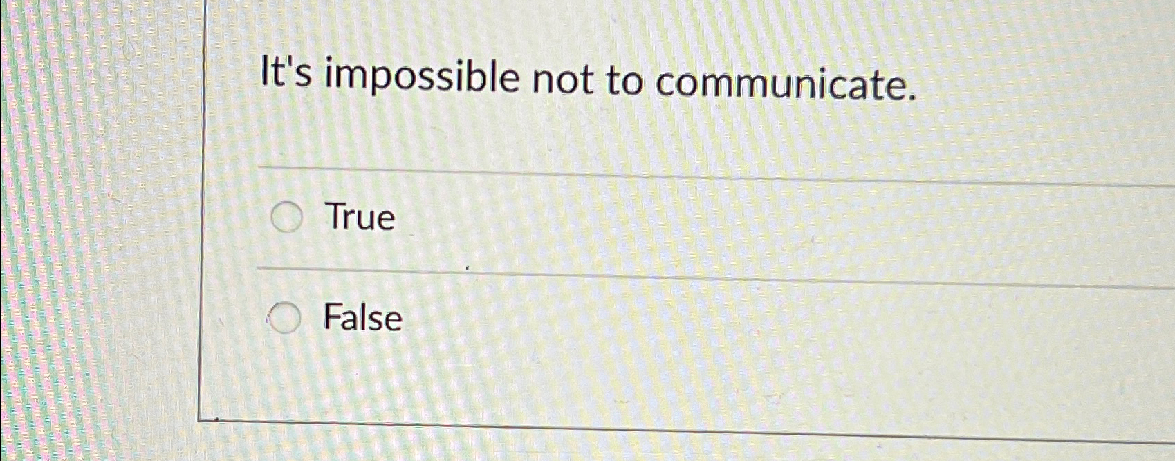 Solved It's impossible not to communicate.TrueFalse | Chegg.com