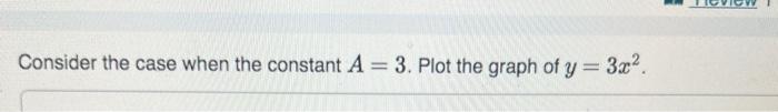 Solved Consider the case when the constant A=3. Plot the | Chegg.com