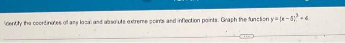 Solved Identify the coordinates of any local and absolute | Chegg.com