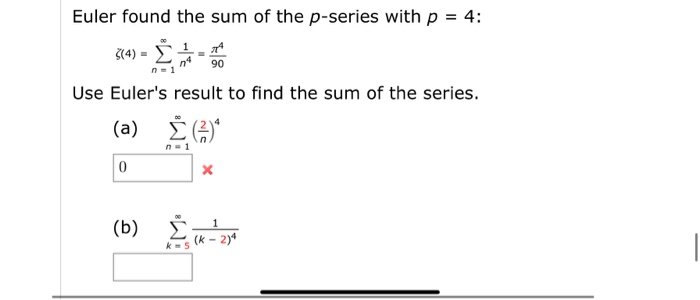Solved Euler found the sum of the p-series with p = 4: (a) = | Chegg.com Solved Euler found the sum of the p-series with p = 4: (a) = | Chegg.com