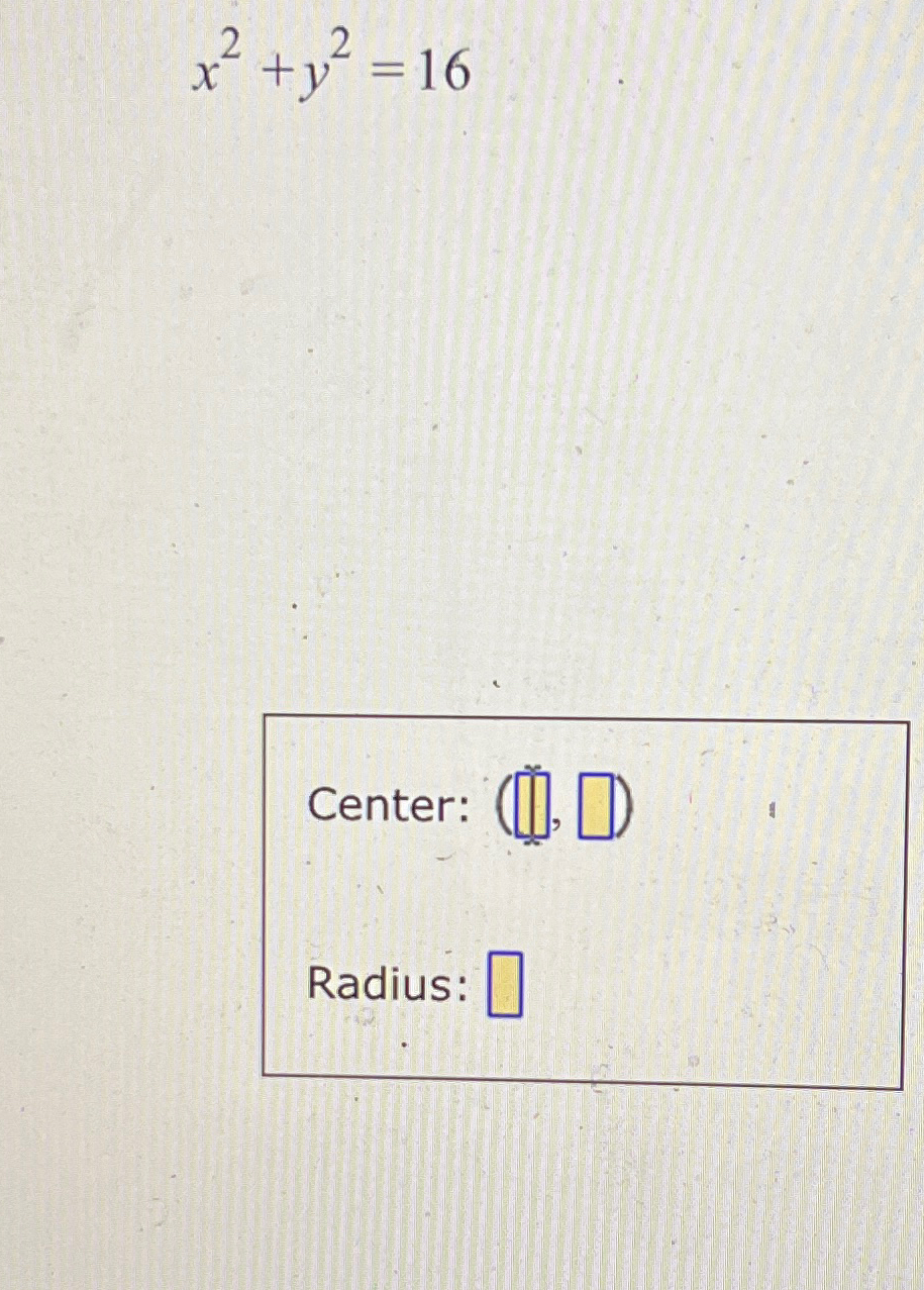 Solved x2+y2=16Center:(1)i],Radius: | Chegg.com