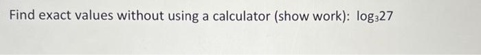 Solved Find exact values without using a calculator (show | Chegg.com