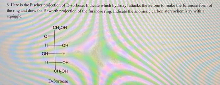 Solved 6. Here is the Fischer projection of D-sorbose. | Chegg.com