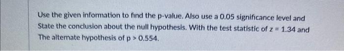 Solved Use the given information to find the p-value. Also | Chegg.com