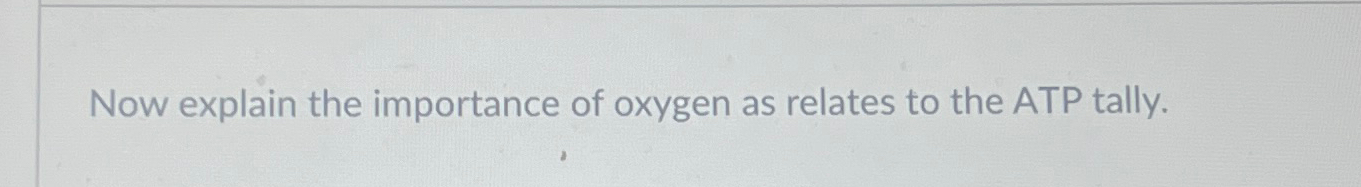 Solved Now explain the importance of oxygen as relates to | Chegg.com
