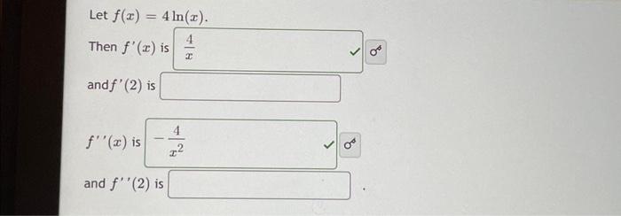 Solved Let f(x)=4ln(x). Then f′(x) is and f′(2) is f′′(x) is | Chegg.com