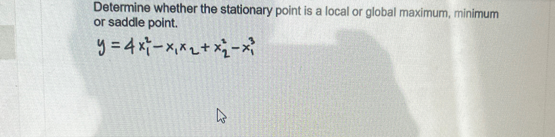 Solved Determine whether the stationary point is a local or | Chegg.com
