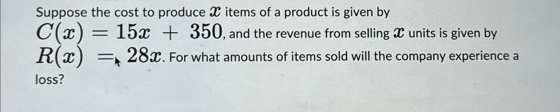 Solved Suppose the cost to produce x ﻿items of a product is | Chegg.com