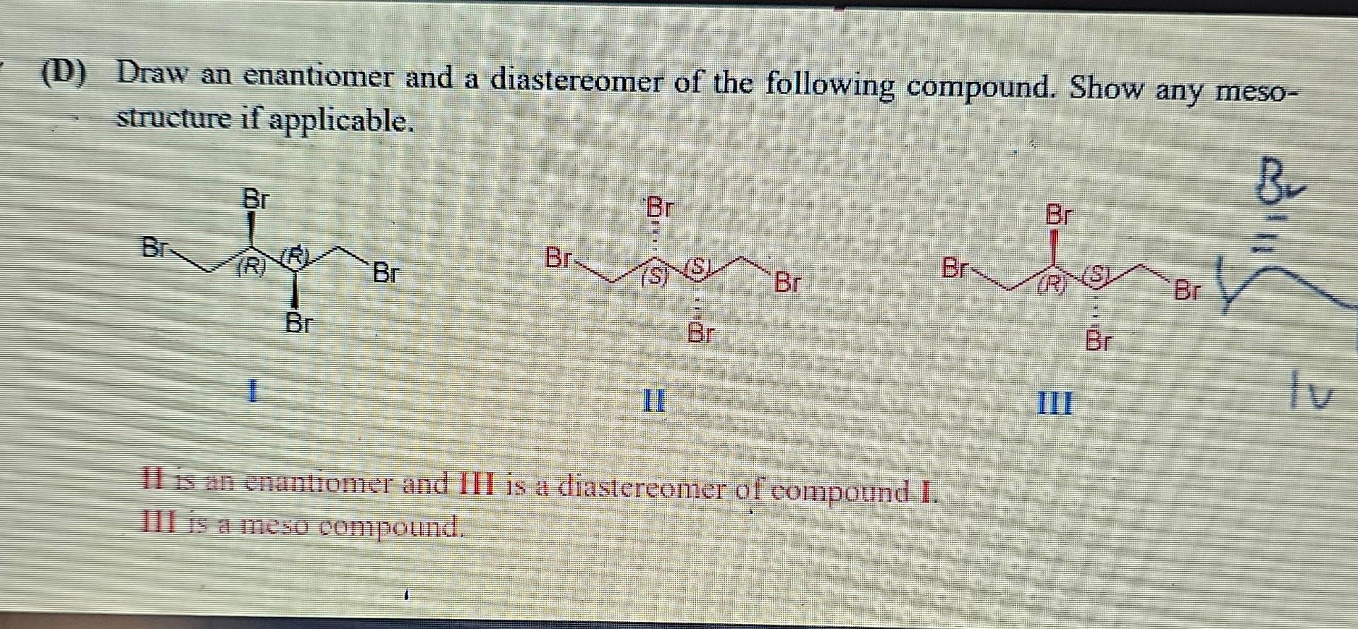 Solved (D) Draw an enantiomer and a diastereomer of the | Chegg.com