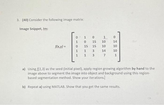 Solved 3. (40) Consider the following image matrix: Image | Chegg.com