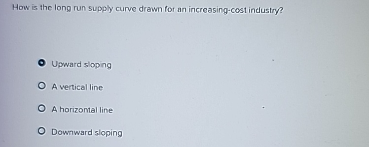 Solved How is the long run supply curve drawn for an | Chegg.com