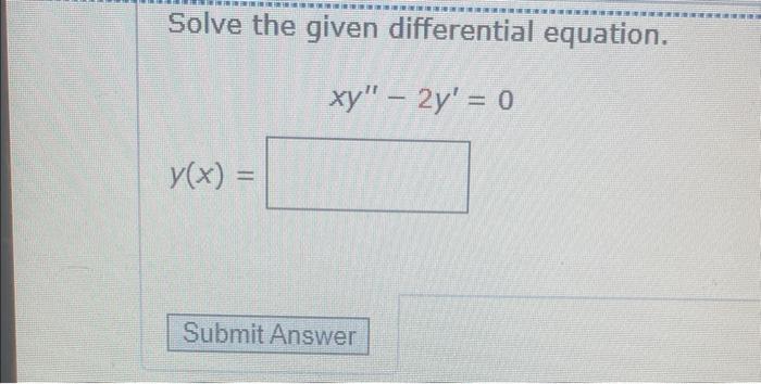 Solved Solve the given differential equation. xy′′−2y′=0 | Chegg.com