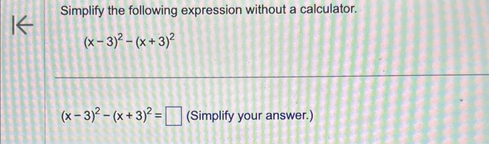 Solved Simplify the following expression without a | Chegg.com