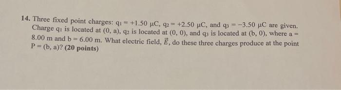 Solved 14. Three fixed point charges: q1=+1.50μC,q2=+2.50μC, | Chegg.com