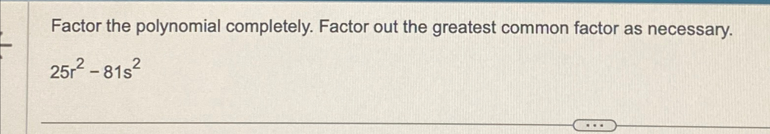 Solved Factor the polynomial completely. Factor out the | Chegg.com