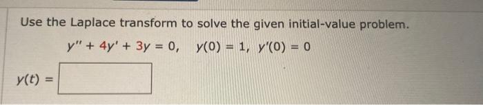 Solved Use the Laplace transform to solve the given | Chegg.com