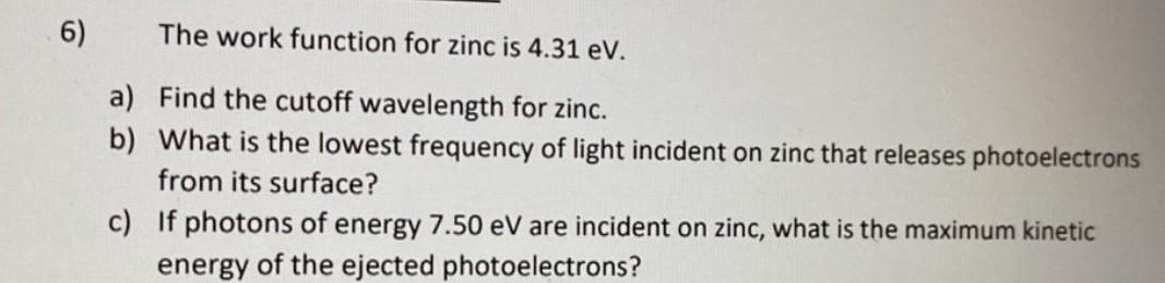 Solved 6) The work function for zinc is 4.31eV. a) Find the | Chegg.com