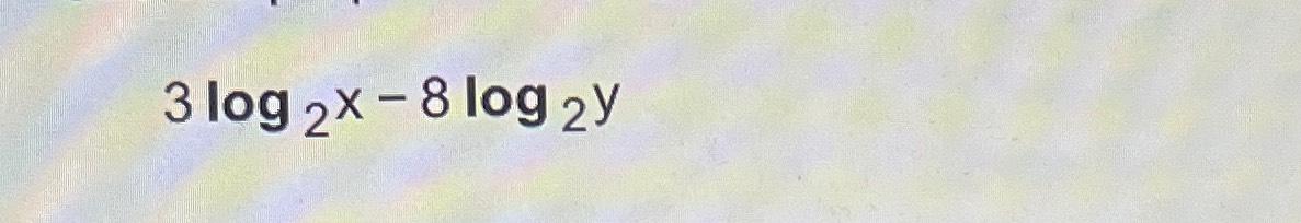Solved 3log2x-8log2y | Chegg.com