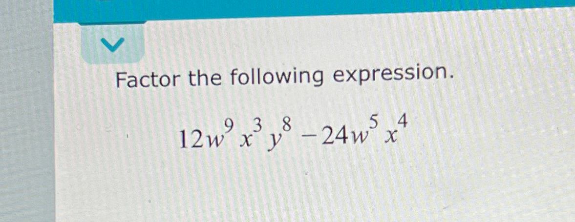 Solved Factor the following expression.12w9x3y8-24w5x4 | Chegg.com