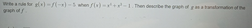 Solved Write a rule for g(x)=f(-x)-5 ﻿when f(x)=x4+x3-1. | Chegg.com