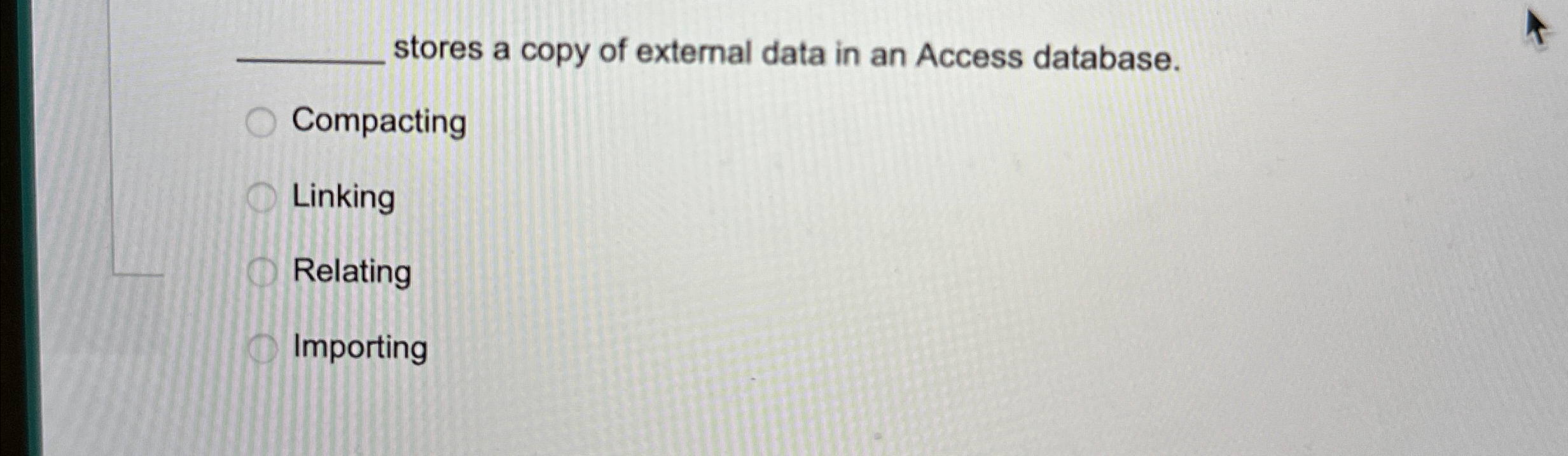 Solved stores a copy of external data in an Access | Chegg.com