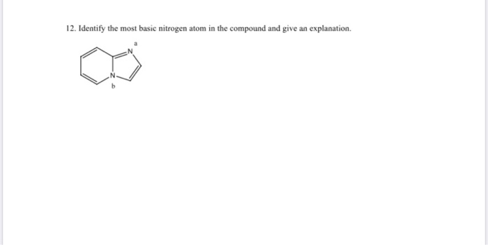 Solved 12. Identify the most basic nitrogen atom in the | Chegg.com