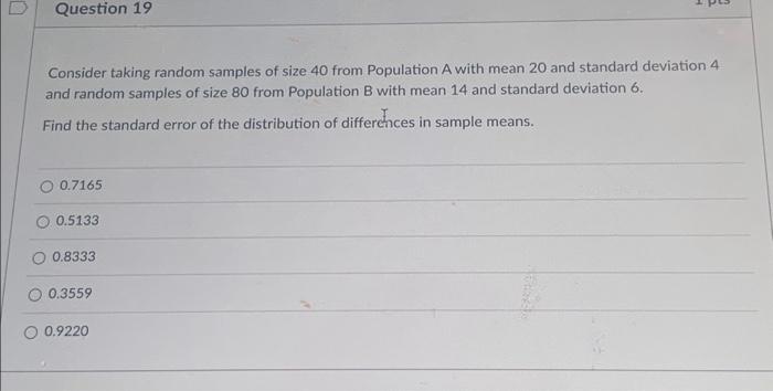 Solved Question 19 Consider taking random samples of size 40 | Chegg.com